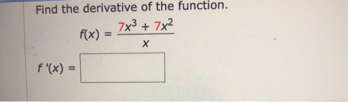 Solved Find the derivative of the function. 7x3 + 7x² f(x) = | Chegg.com