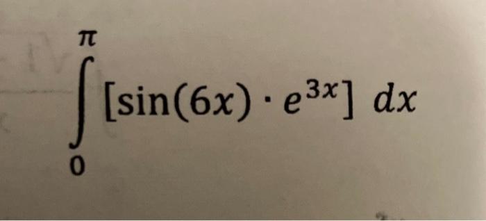 Solved ∫0π[sin(6x)⋅e3x]dx | Chegg.com