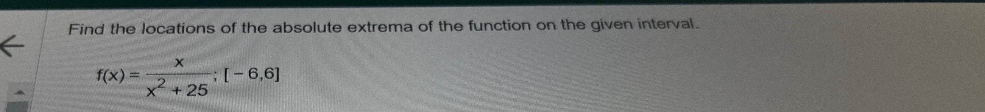 Solved Find the locations of the absolute extrema of the | Chegg.com