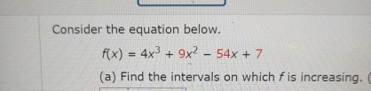 Solved Consider the equation below.f(x)=4x3+9x2-54x+7(a) | Chegg.com