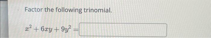 Solved Factor the following trinomial. x2+6xy+9y2= | Chegg.com