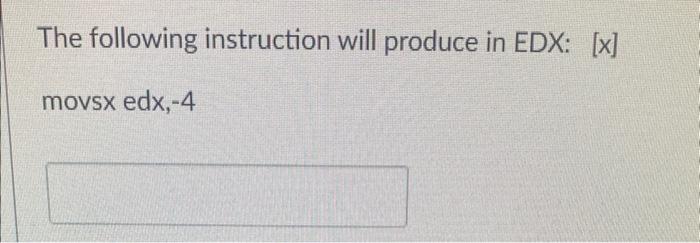 Solved The following instruction will produce in EDX: [x] | Chegg.com
