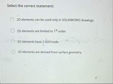 Solved Select the correct statement:2D elements can be used | Chegg.com