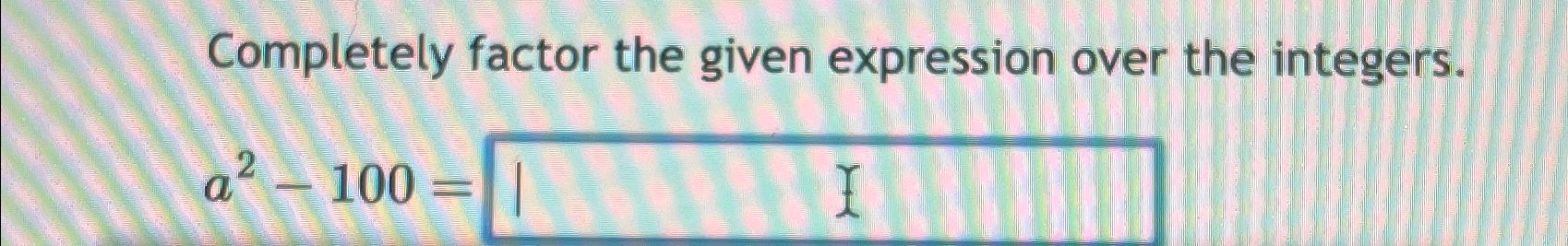 Solved Completely factor the given expression over the | Chegg.com