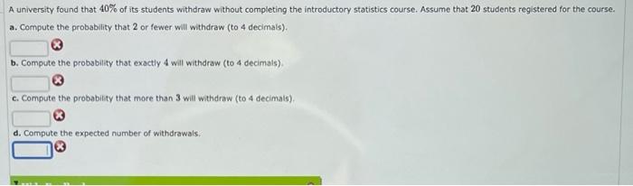 Solved A university found that 40% of its students withdraw | Chegg.com