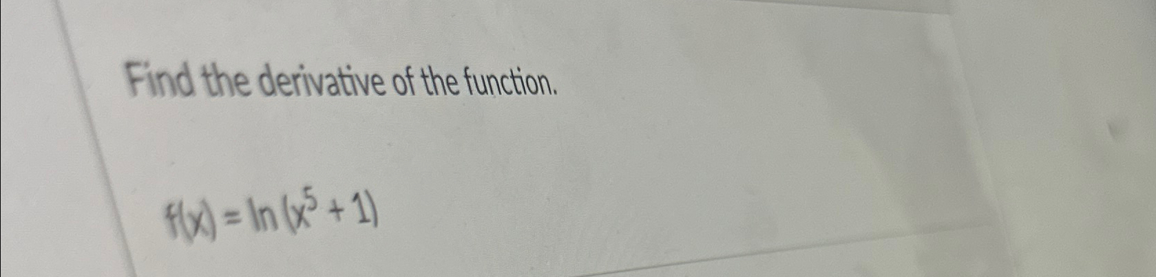 Solved Find the derivative of the function.f(x)=ln(x5+1) | Chegg.com