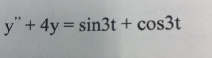 Solved y”+ 4y = sin3t+cos3t | Chegg.com