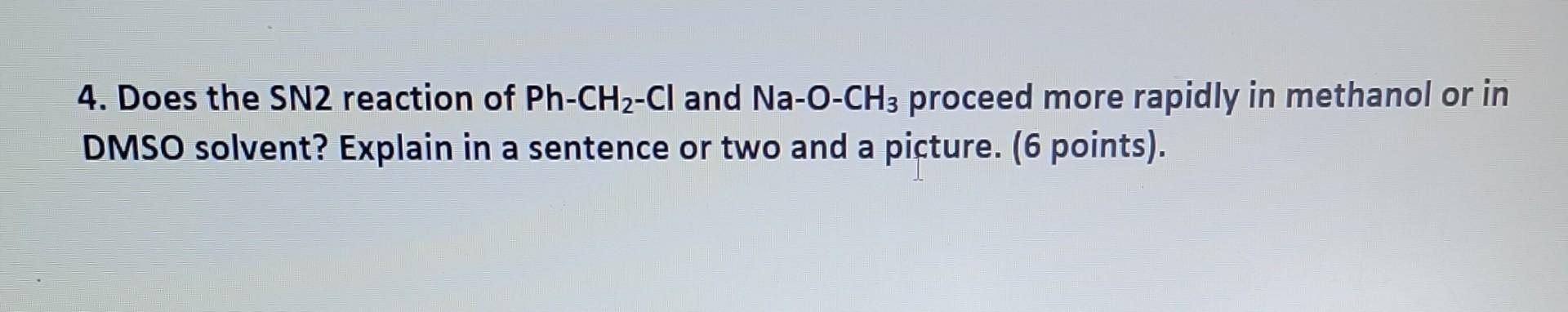 Solved 4. Does the SN2 reaction of Ph−CH2−Cl and Na−O−CH3 | Chegg.com