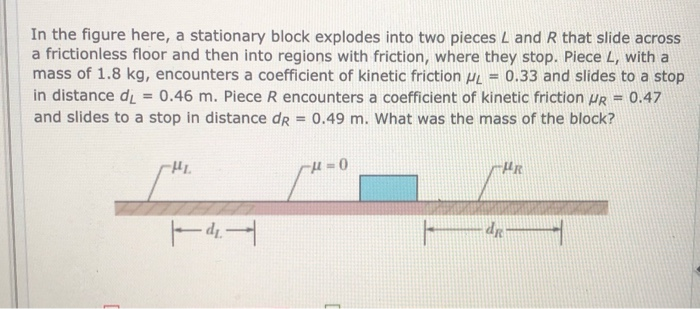Solved In the figure here, a stationary block explodes into | Chegg.com