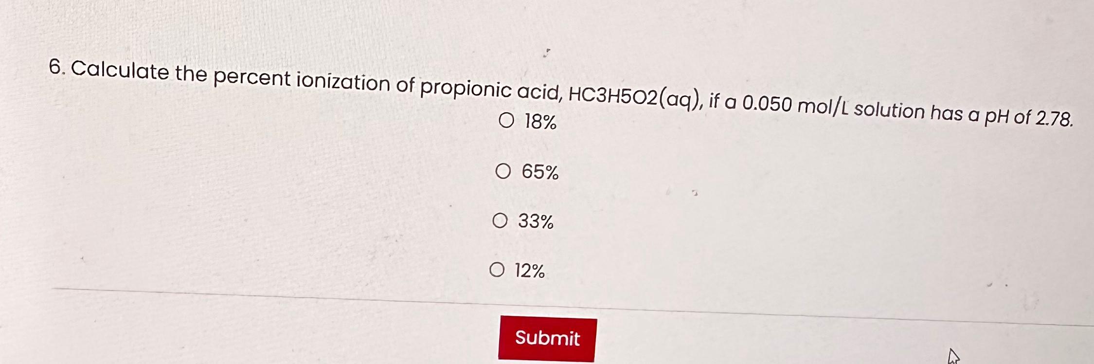 Solved Calculate the percent ionization of propionic acid, | Chegg.com