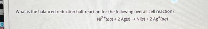 Solved What is the balanced reduction half-reaction for the | Chegg.com