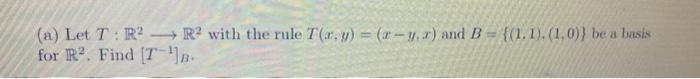 Solved (a) Let T : R² R² with the rule T(r. y) = (x − y.r) | Chegg.com