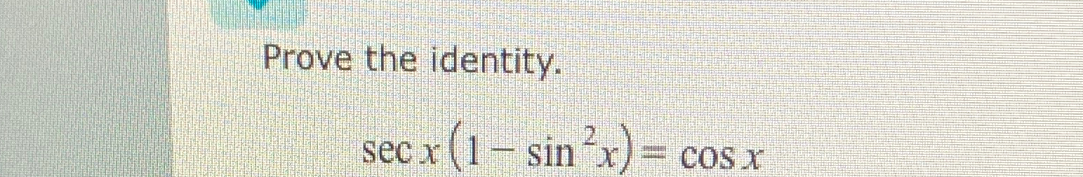 Solved Prove the identity.secx(1-sin2x)=cosx | Chegg.com