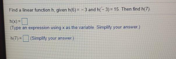 Solved Find a linear function h. given h(6)= -3 and h(-3) = | Chegg.com