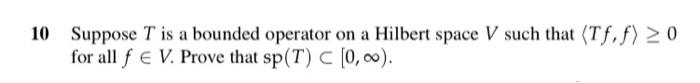 Solved 10 Suppose T is a bounded operator on a Hilbert space | Chegg.com