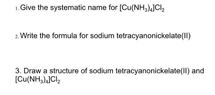 Solved 1. Give the systematic name for [Cu(NH3)4]Cl2 2. | Chegg.com