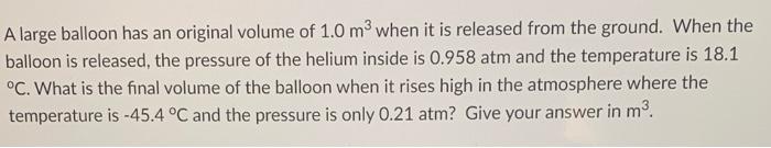 Solved A large balloon has an original volume of 1.0 m3 when | Chegg.com