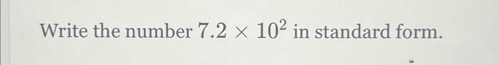 Solved Write the number 7.2×102 ﻿in standard form. | Chegg.com