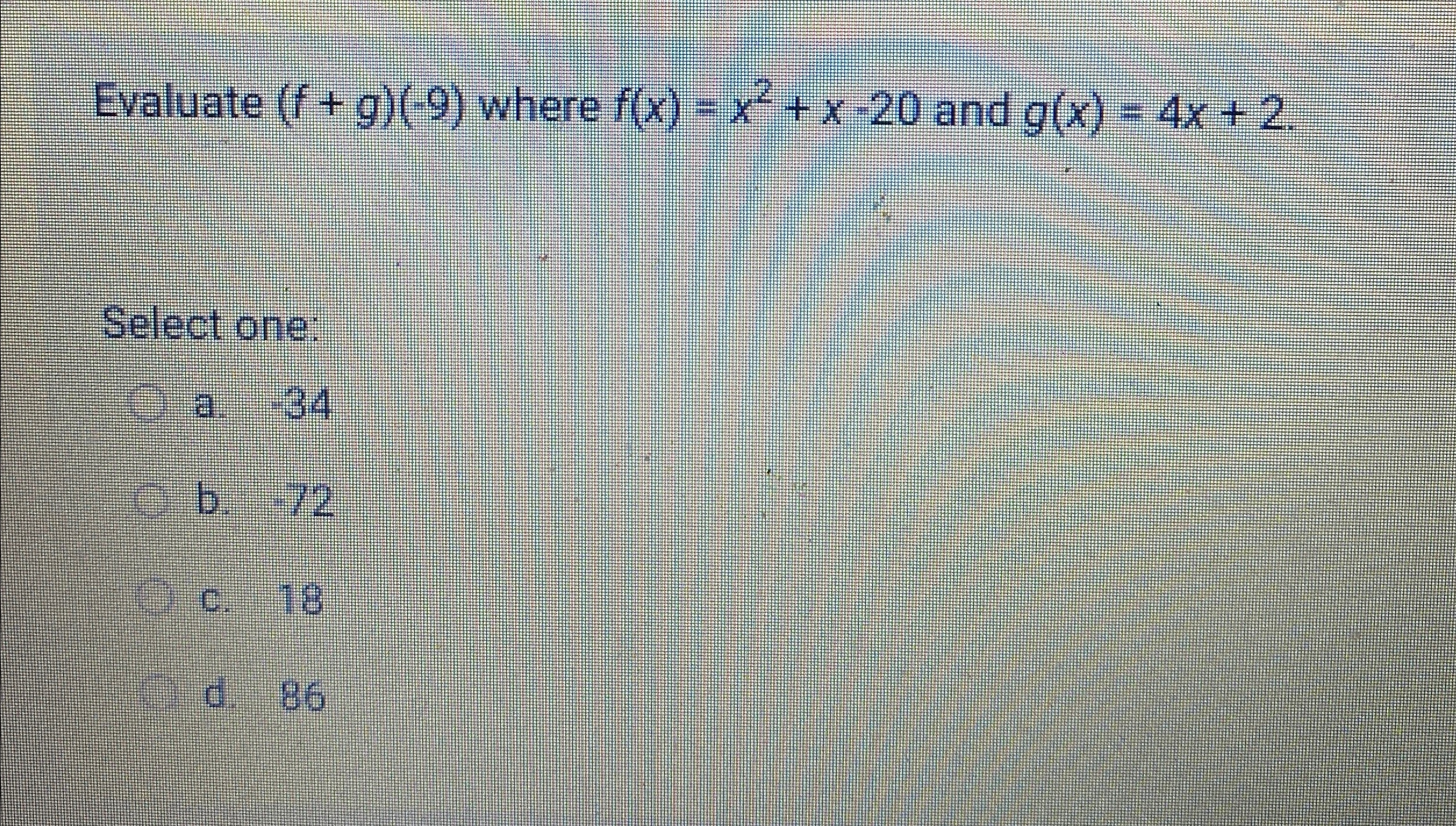 Solved Evaluate (f+g)(-9) ﻿where f(x)=x2+x-20 ﻿and | Chegg.com