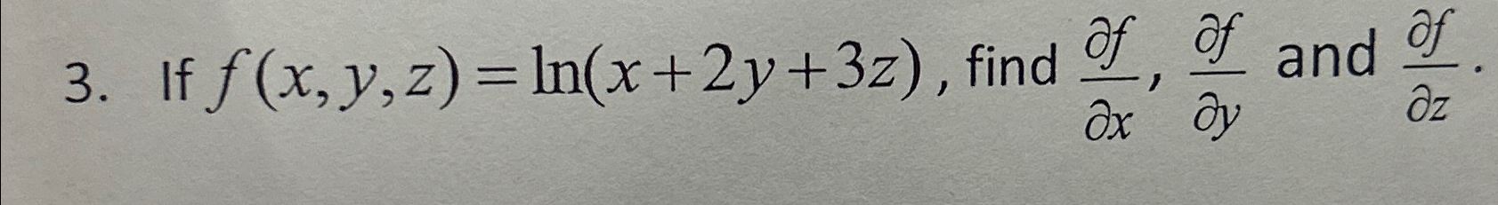Solved If f(x,y,z)=ln(x+2y+3z), ﻿find delfdelx, delfdely | Chegg.com