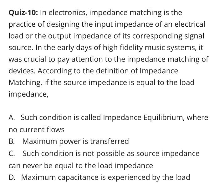 Solved Quiz-10: In electronics, impedance matching is the | Chegg.com