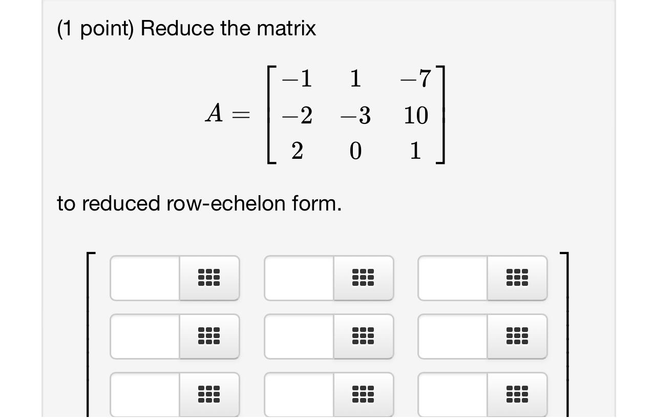 Solved (1 ﻿point) ﻿Reduce the matrixA=[-11-7-2-310201]to | Chegg.com
