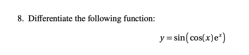 Solved Differentiate the following function:y=sin(cos(x)ex) | Chegg.com