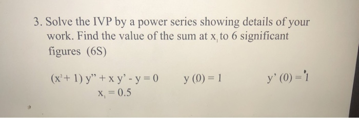 Solved 3. Solve the IVP by a power series showing details of | Chegg.com
