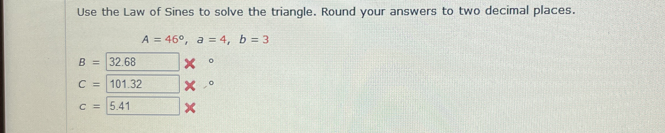 Solved Use the Law of Sines to solve the triangle. Round | Chegg.com