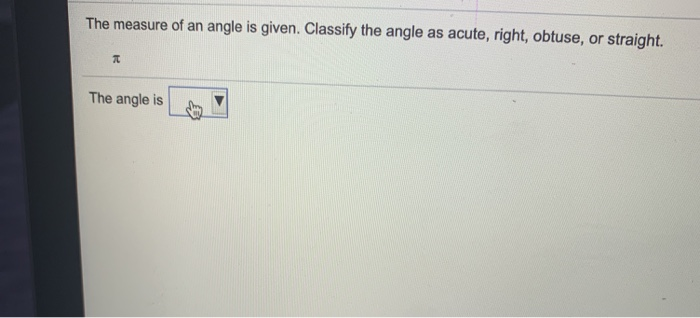 Solved The measure of an angle is given. Classify the angle | Chegg.com