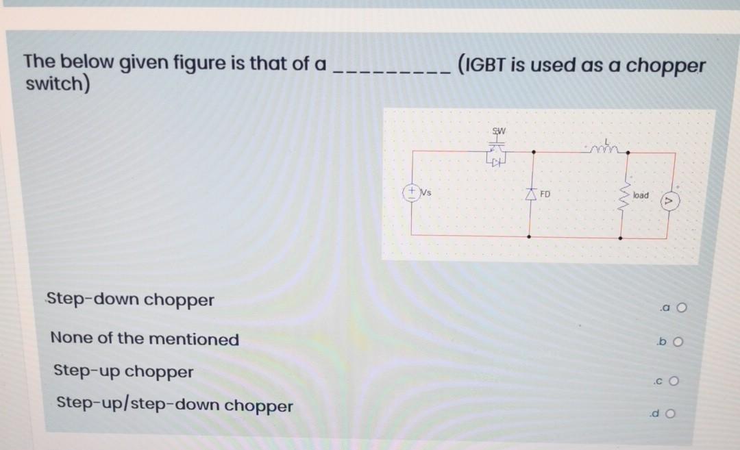 Solved The below given figure is that of switch) (IGBT is | Chegg.com