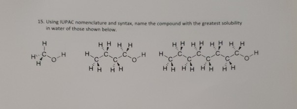 Solved 15. Using IUPAC nomenclature and syntax, name the | Chegg.com