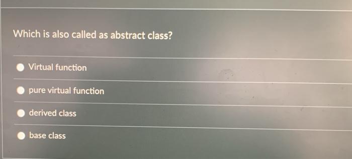 Solved Which is also called as abstract class? Virtual | Chegg.com