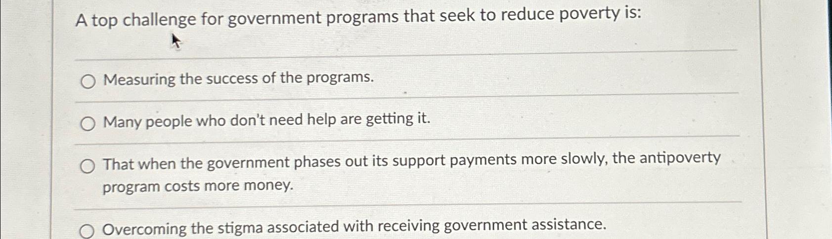 Solved A top challenge for government programs that seek to | Chegg.com