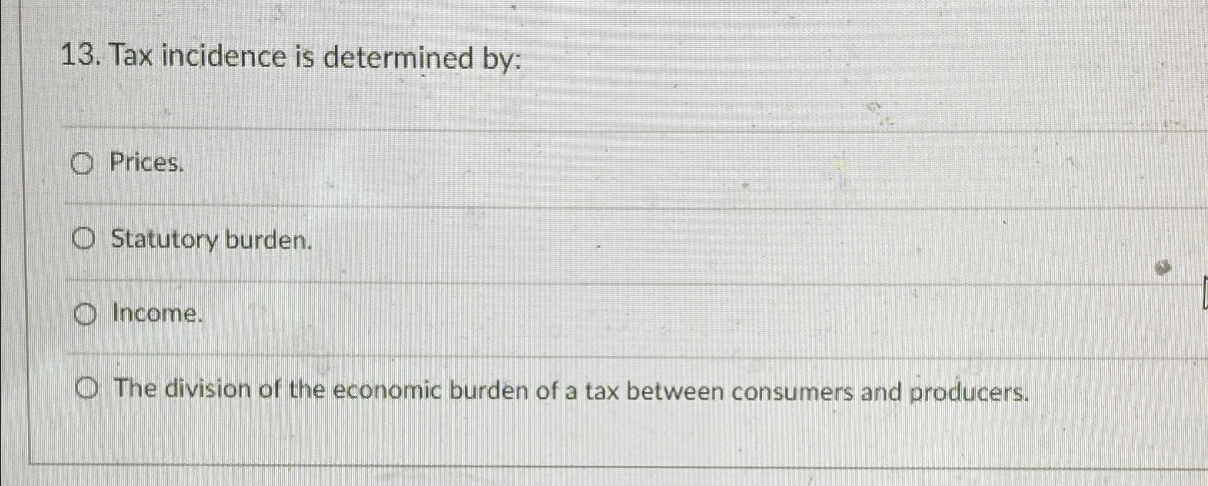 Solved Tax incidence is determined by:Prices.Statutory | Chegg.com