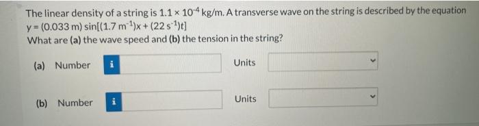 Solved The linear density of a string is 1.1 x 104 kg/m. A | Chegg.com