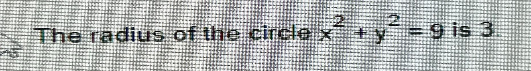 Solved The radius of the circle x2+y2=9 ﻿is 3 . | Chegg.com