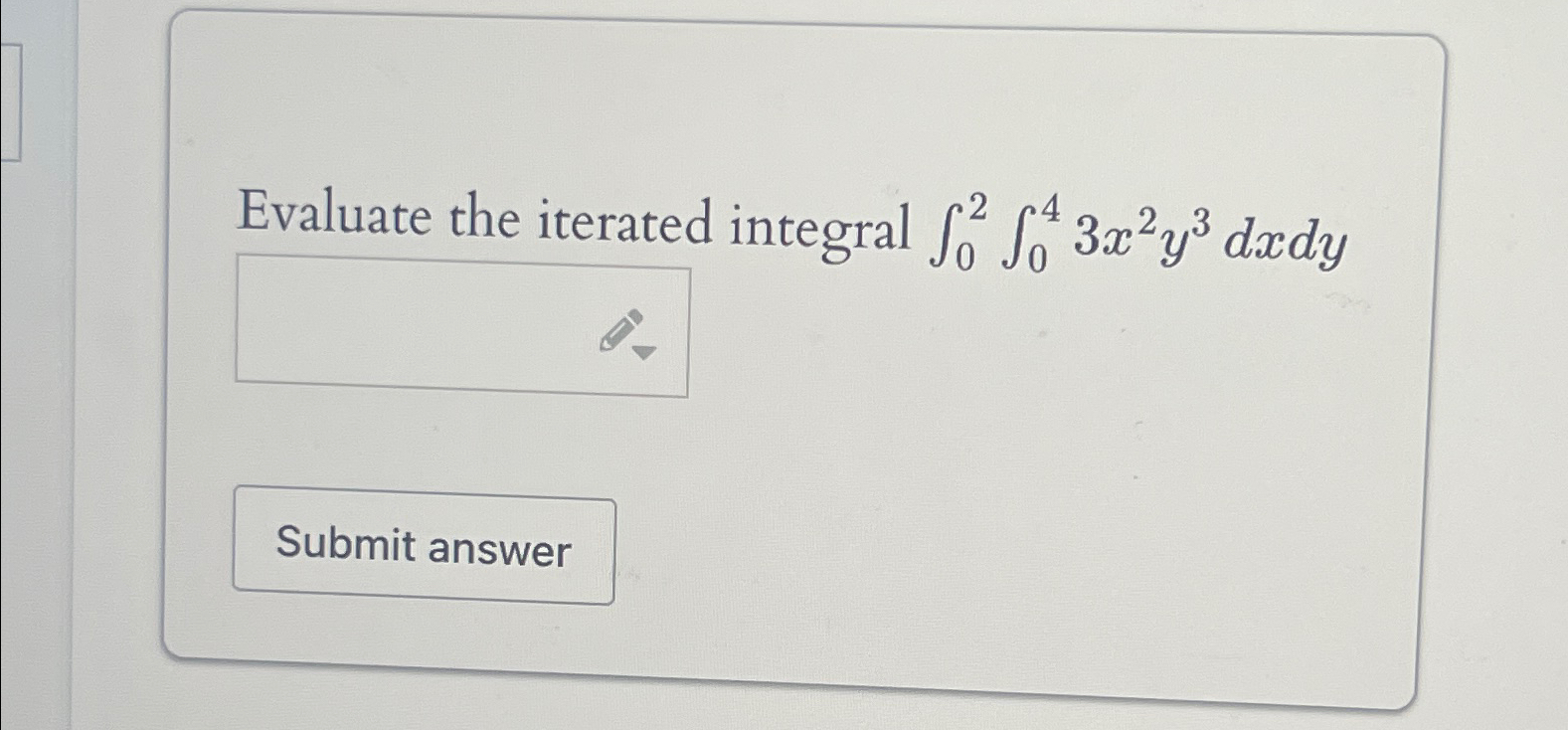 Solved Evaluate the iterated integral ∫02∫043x2y3dxdy | Chegg.com