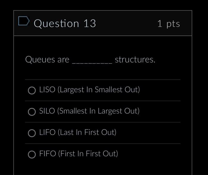 Solved Question 13 1 pts Queves are structures. LISO | Chegg.com