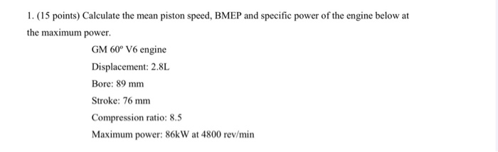 Solved 1. (15 points) Calculate the mean piston speed, BMEP | Chegg.com
