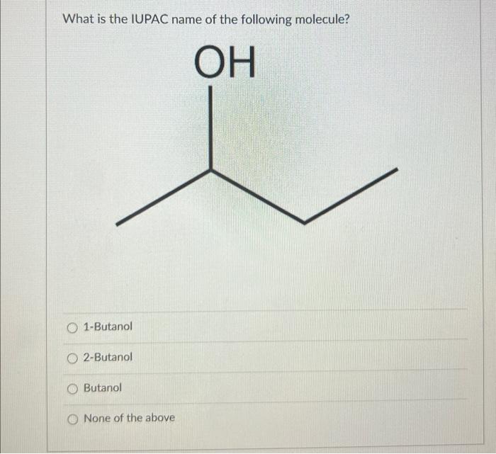 Solved What is the IUPAC name of the following molecule? | Chegg.com
