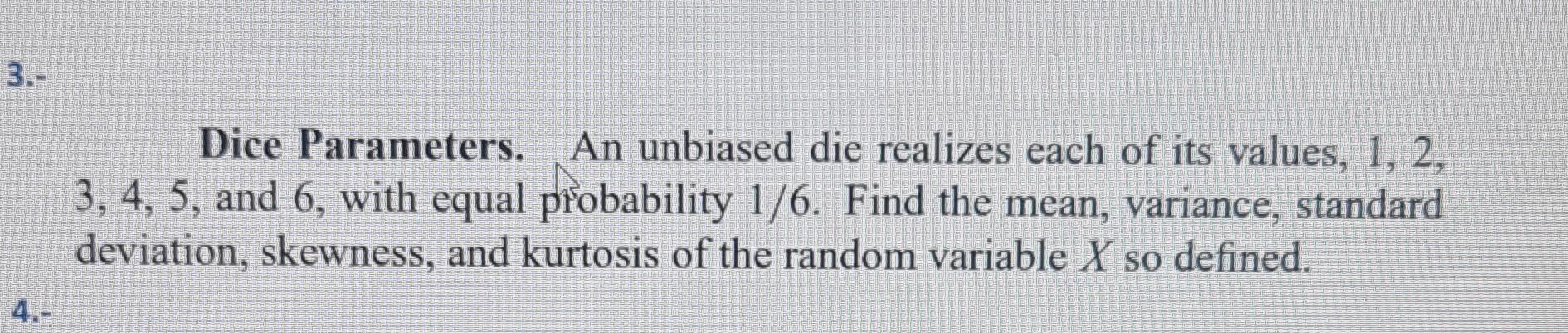 Solved Dice Parameters. An unbiased die realizes each of its | Chegg.com