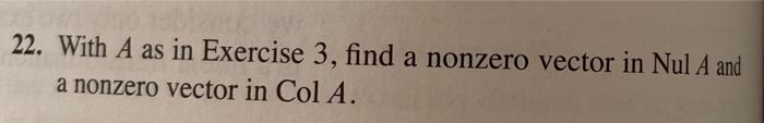 Solved 22. With A as in Exercise 3, find a nonzero vector in | Chegg.com