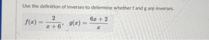 Solved Use the definition of inverses to determine whether | Chegg.com