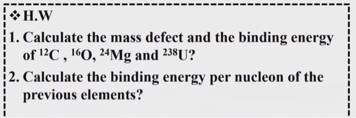 Solved * H.W 11. Calculate the mass defect and the binding | Chegg.com