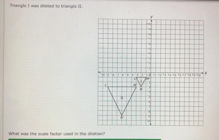 Solved Triangle I was dilated to triangle II. 10 8. 7 *6 *5 | Chegg.com