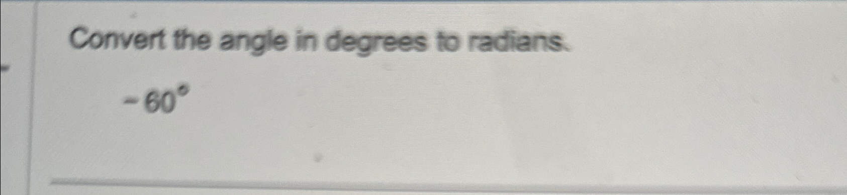 Solved Convert the angle in degrees to radians.-60° | Chegg.com