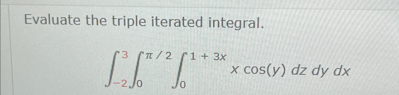 Solved Evaluate the triple iterated | Chegg.com