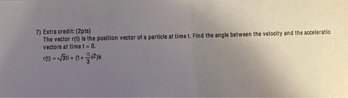 Solved 7) Extra credit: (2pts) The vector r(t) is the | Chegg.com