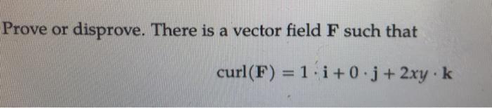 Solved Prove or disprove. There is a vector field F such | Chegg.com